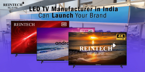 OEM LED TV Manufacturer in India Can Launch Your Brand